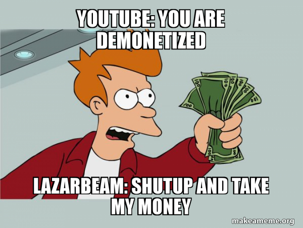 Youtube: You are demonetized Lazarbeam: Shutup and Take My Money ...