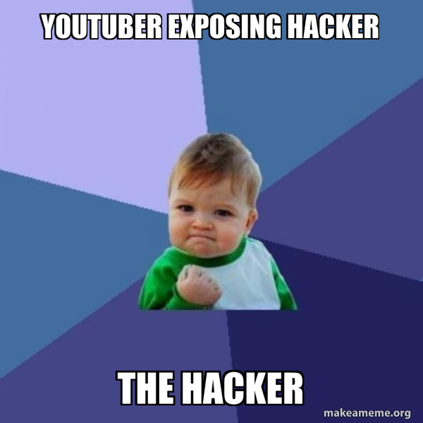 YouTuber exposing hacker The hacker - Success Kid Meme Generator