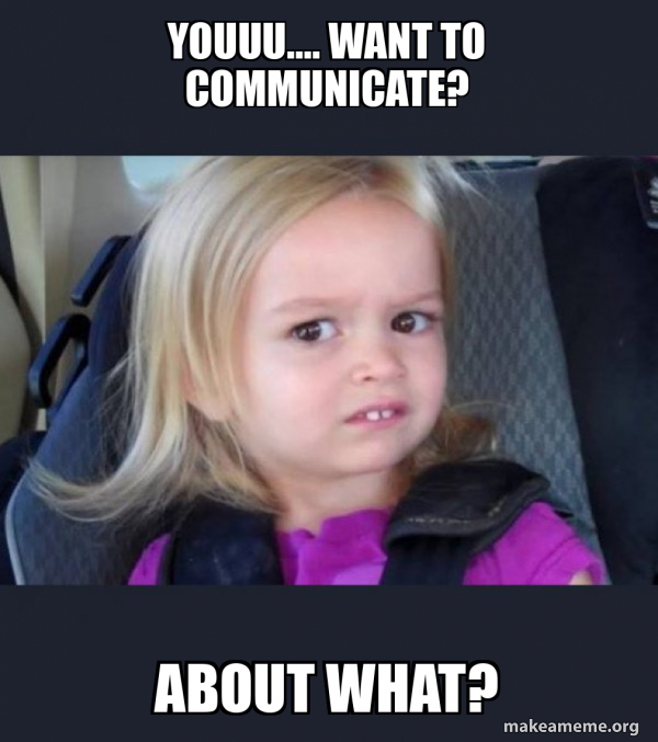Youuu.... want to communicate? about what? - Side-Eyes Chloe Meme Generator