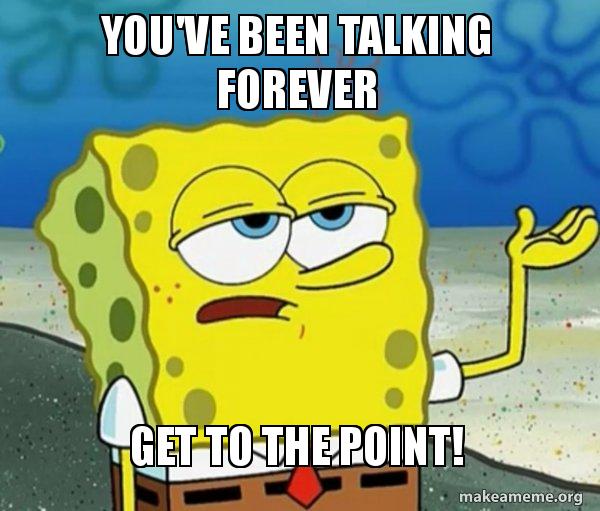 you've been talking forever get to the point! - Tough SpongeBob Meme ...
