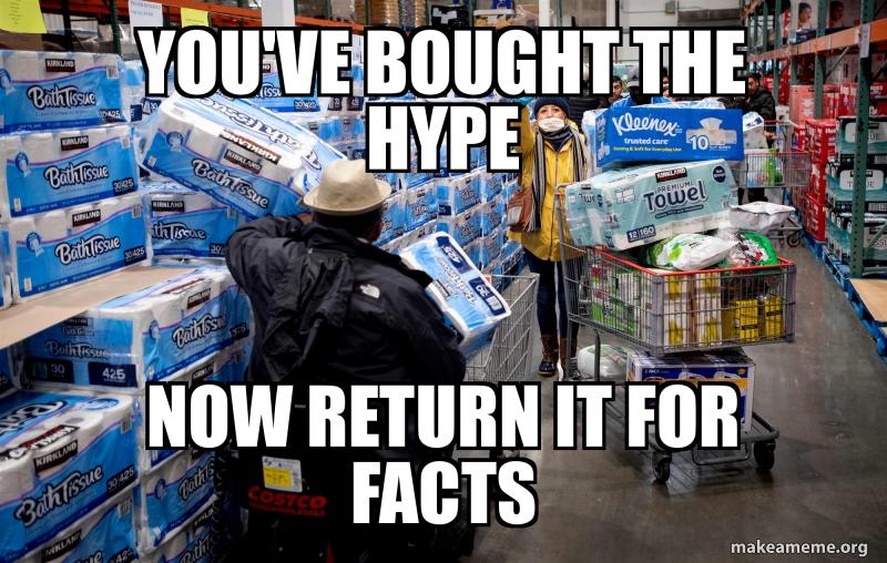 You've bought the hype Now return it for facts Meme Generator