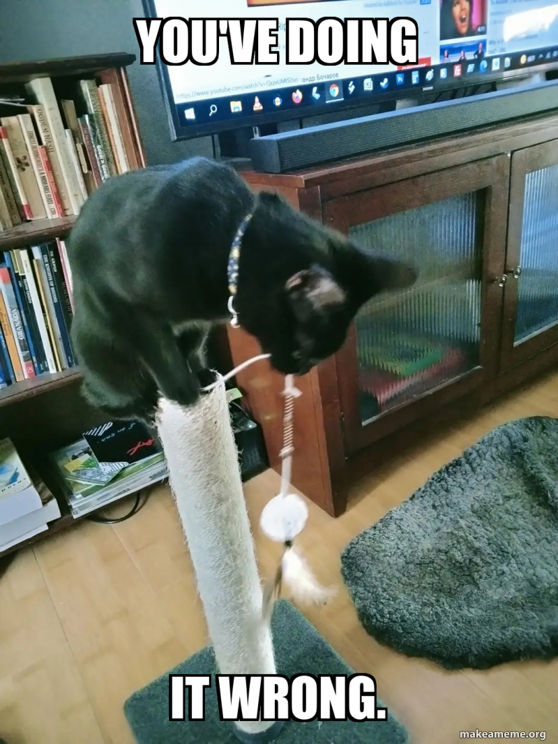 You've doing It wrong. Meme Generator