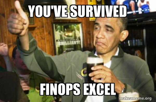 You've survived FinOps Excel - Upvote Obama Meme Generator