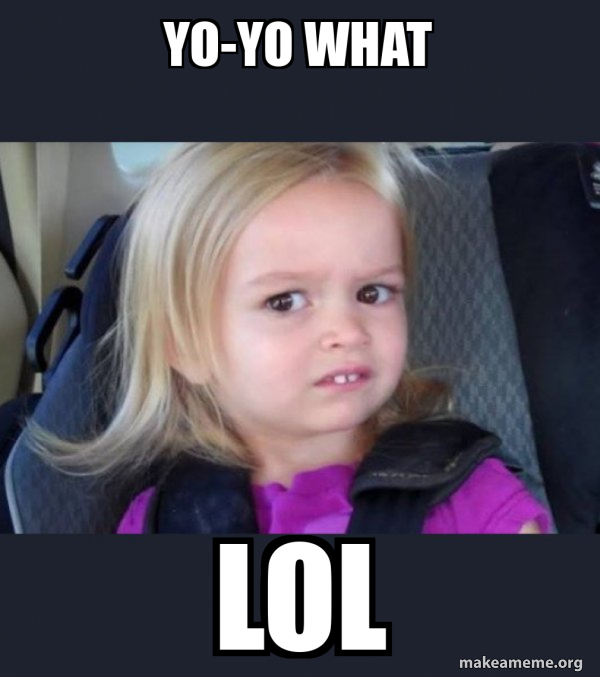 Yo-yo what Lol - Side-Eyes Chloe Meme Generator