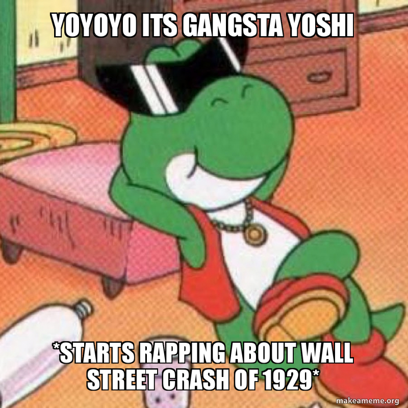 yoyoyo its gangsta yoshi *starts rapping about wall street crash of ...
