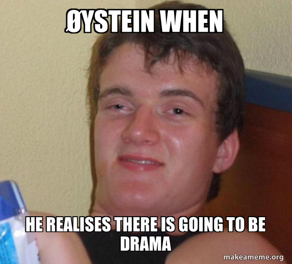 øystein when he realises there is going to be drama - [10] guy Meme ...