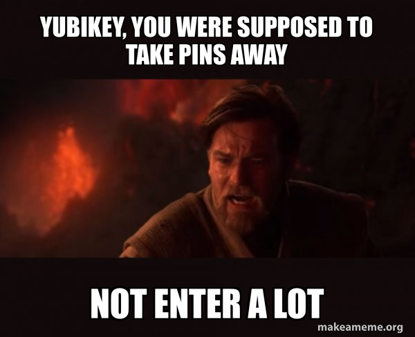 yubikey, You were supposed to take pins away Not enter a lot - Obi-Wan ...