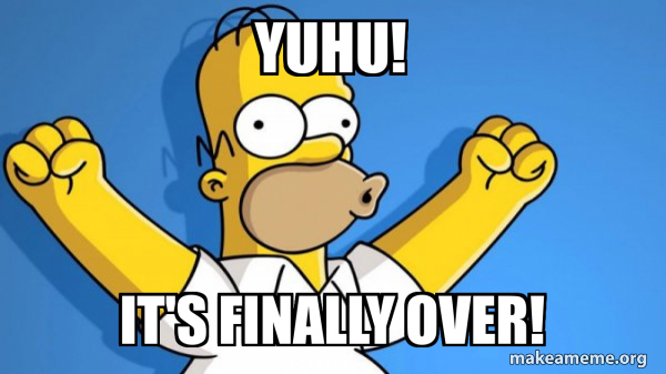 YUHU! IT'S FINALLY OVER! - Happy Homer Meme Generator