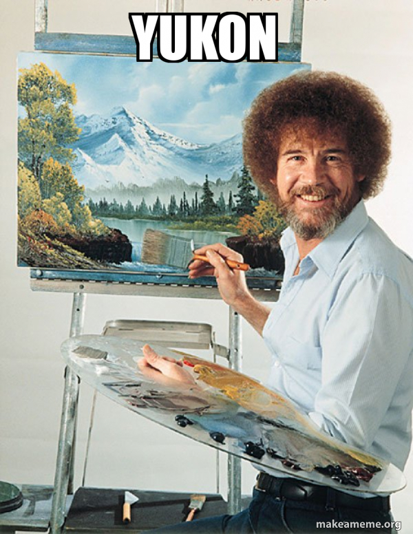Yukon - Bob Ross Meme Generator
