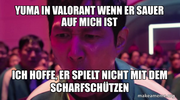 Yuma in Valorant wenn er sauer auf mich ist Ich hoffe, er spielt nicht ...