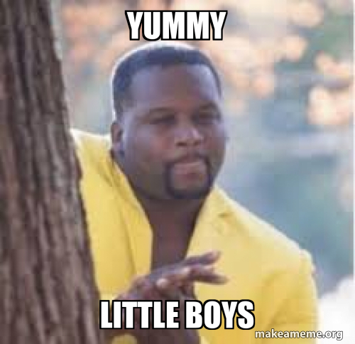 Yummy Little Boys Meme Generator