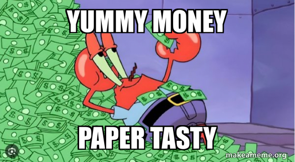 yummy money paper tasty - Mr Krabs Money Meme Generator