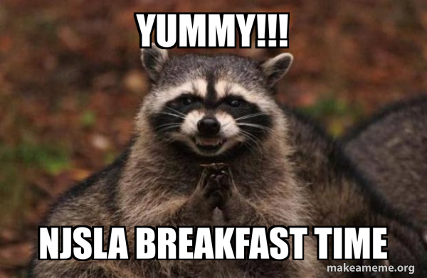 YUMMY!!! NJSLA BREAKFAST TIME - Evil Plotting Raccoon Meme Generator