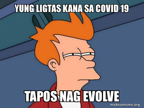 Yung ligtas kana sa Covid 19 Tapos nag evolve - Futurama Fry Meme Generator