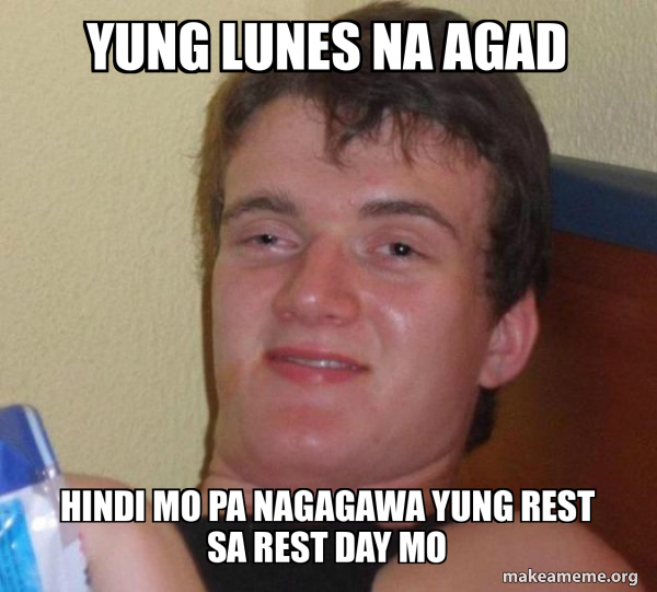 Yung lunes na agad hindi mo pa nagagawa yung rest sa rest day mo - [10 ...