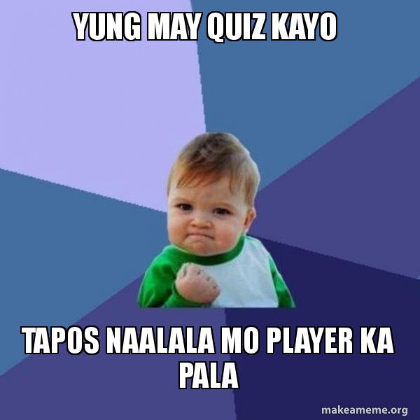 Yung may quiz kayo tapos naalala mo player ka pala - Success Kid Meme ...