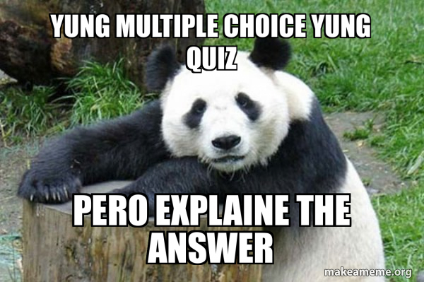 YUNG MULTIPLE CHOICE YUNG QUIZ PERO EXPLAINE THE ANSWER - Confession ...