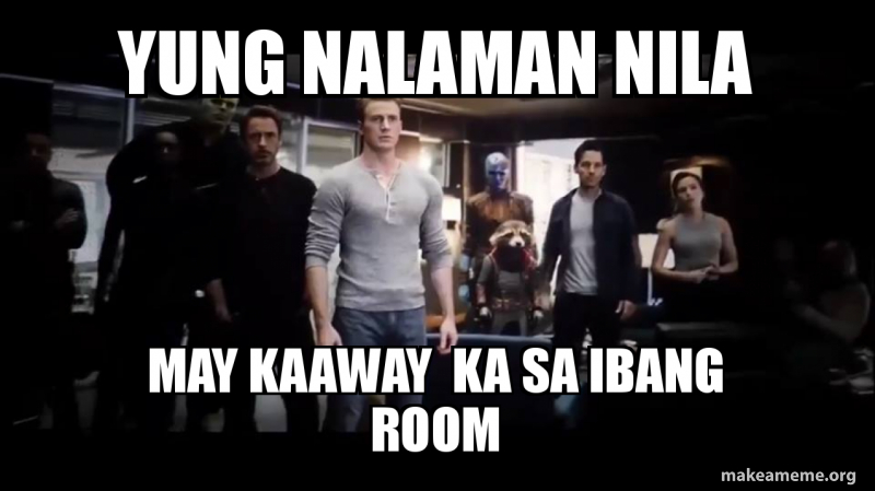 YUNG NALAMAN NILA MAY KAAWAY KA SA IBANG ROOM Meme Generator