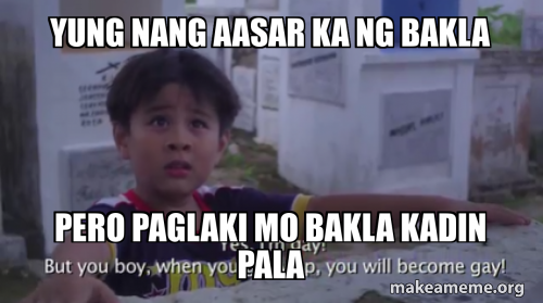 Yung nang aasar ka ng bakla pero paglaki mo bakla kadin pala Meme Generator