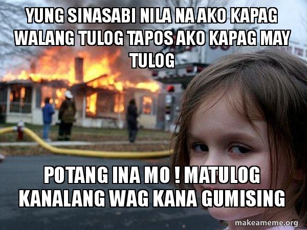Yung sinasabi nila na AKO KAPAG WALANG TULOG TAPOS AKO KAPAG MAY TULOG ...