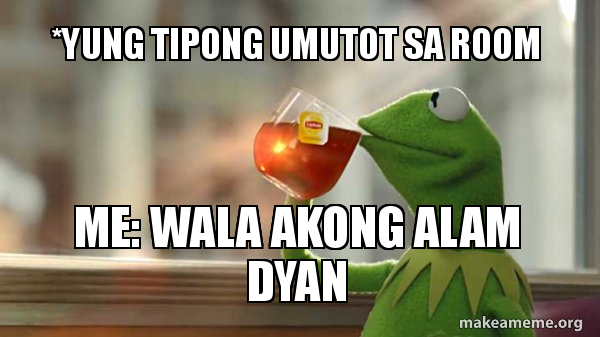 *YUNG TIPONG UMUTOT SA ROOM ME: WALA AKONG ALAM DYAN - Kermit Drinking ...