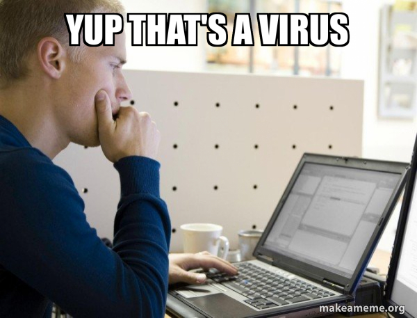 Yup that's a virus - Programmer Meme Generator