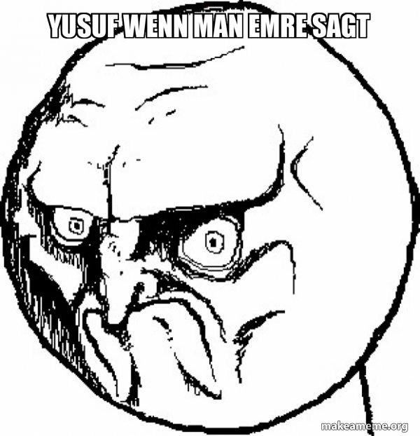Yusuf wenn man emre sagt - No Rage Face Meme Generator