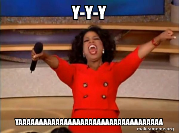 Y-y-y yaaaaaaaaaaaaaaaaaaaaaaaaaaaaaaaaaaa - Oprah Winfrey - You Get a ...