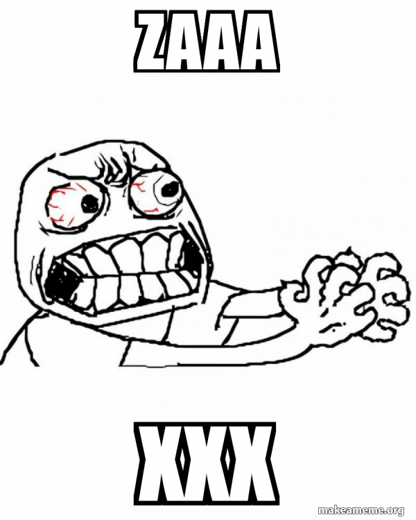 zaaa xxx - Angry Meme Generator