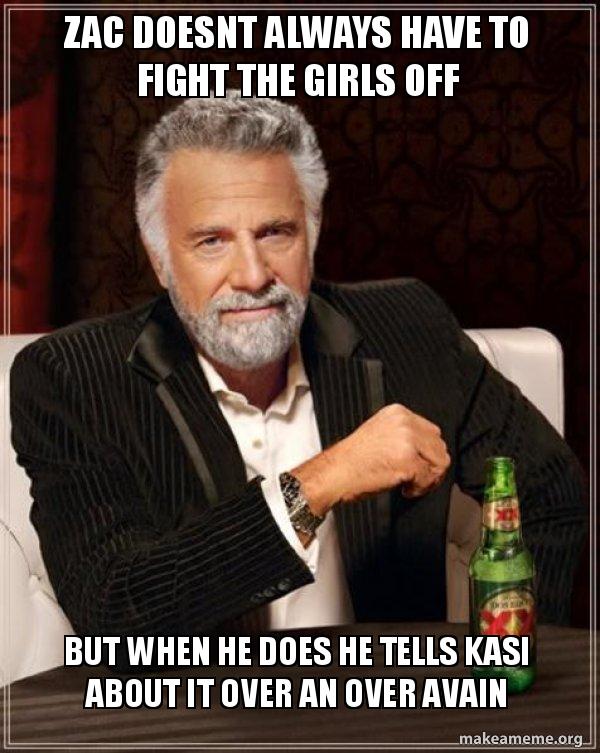 Zac doesnt always have to fight the girls off but when he does he tells ...