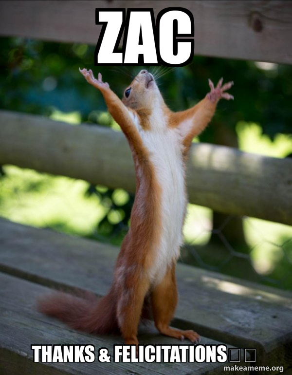 Zac Thanks & FelicitatIons ️ - Happy Squirrel Meme Generator