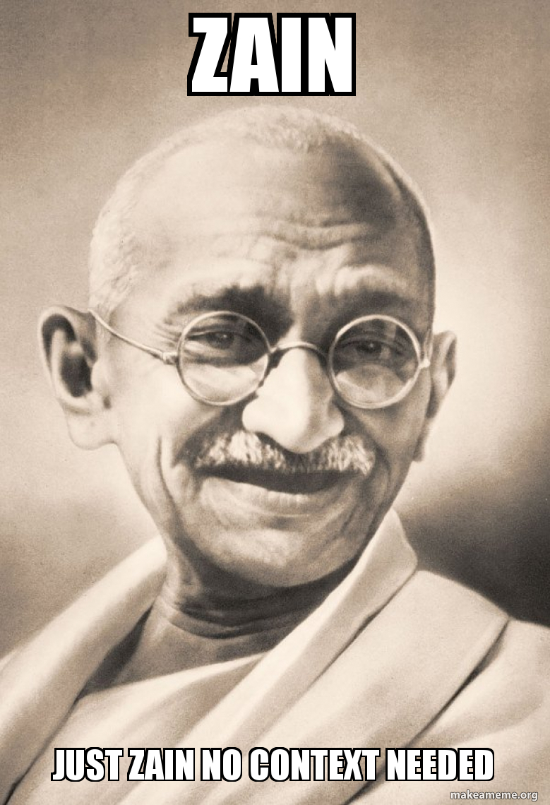 zain just zain no context needed - Ghandi Meme Generator