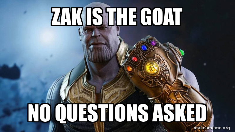 Zak is the goat No questions asked Meme Generator