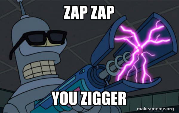 zap zap you zigger - Blasting Bender Meme Generator