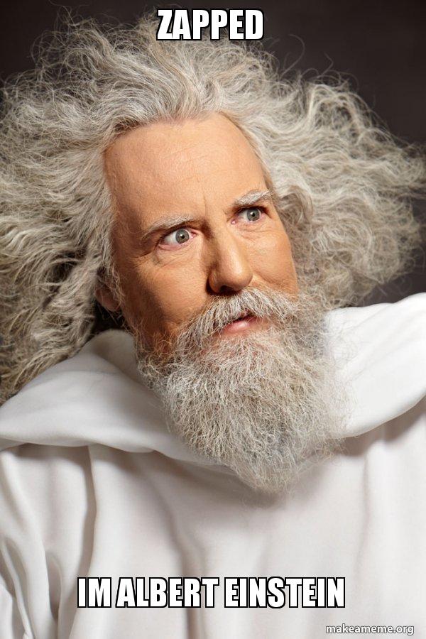 ZAPPED IM ALBERT EINSTEIN - Tweet of God Meme Generator