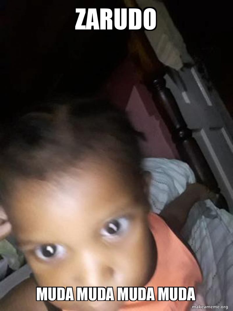 zarudo muda muda muda muda Meme Generator