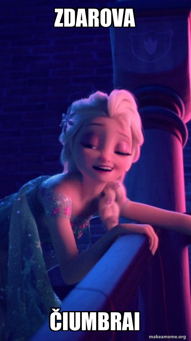 ZDAROVA ČIUMBRAI - Drunk Elsa Meme Generator