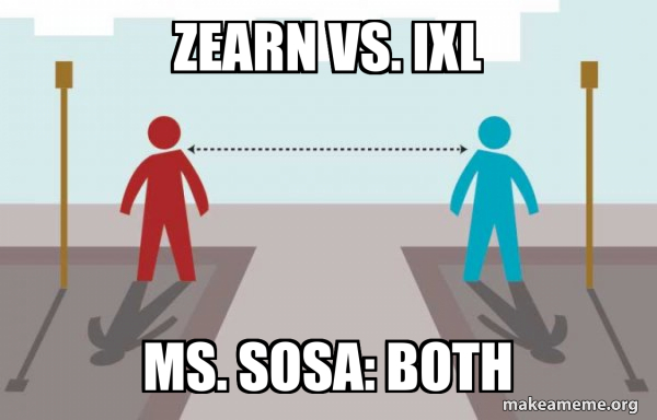 Zearn Vs. IXL Ms. Sosa: Both - Coronavirus Social Distancing Meme Generator