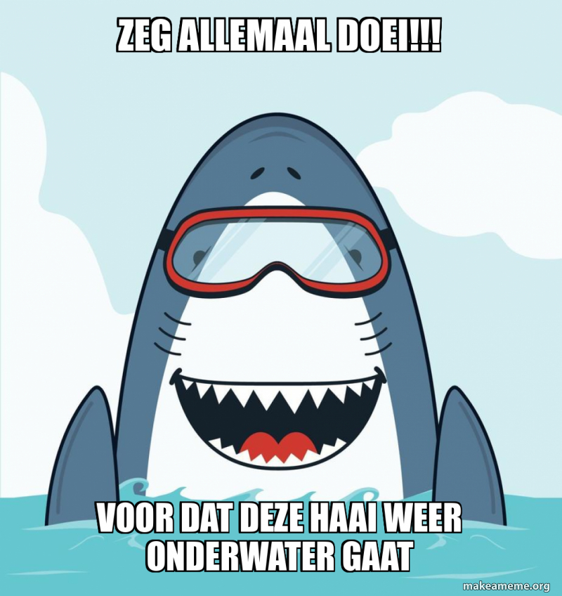 zeg allemaal doei!!! voor dat deze haai weer onderwater gaat Meme Generator