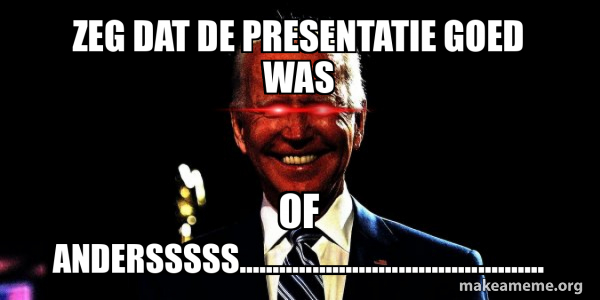 ZEG DAT DE PRESENTATIE GOED WAS OF ANDERSSSSS