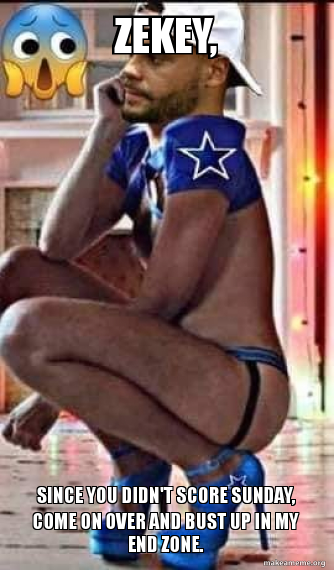 zekey, since you didn't score sunday, come on over and bust up in my end zone. Meme Generator