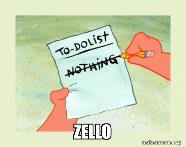 Zello - To Do List - Nothing Meme Generator