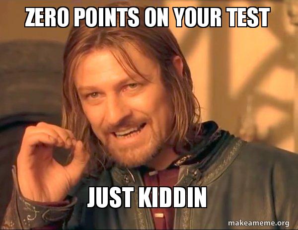 zero points on your test just kiddin - One Does Not Simply | Make a Meme