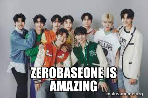 Zerobaseone is amazing Meme Generator