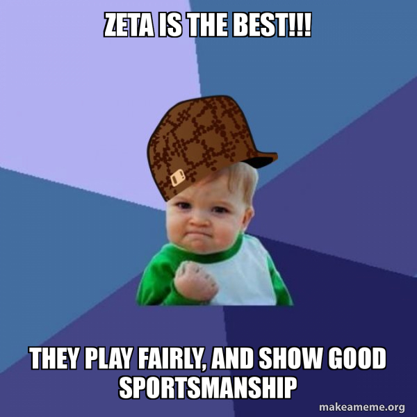 ZETA IS THE BEST!!! They play fairly, and show good sportsmanship ...