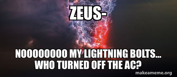 ZEUS- NOOOOOOOO MY LIGHTNING BOLTS... WHO TURNED OFF THE AC? - The Gods ...