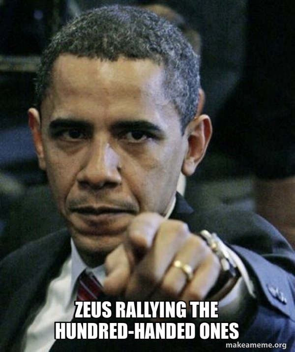 Zeus rallying the hundred-handed ones - Angry Obama Meme Generator