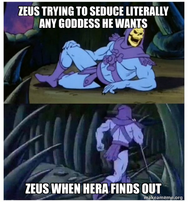 Zeus trying to seduce literally any goddess he wants Zeus when hera ...