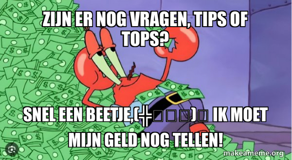 Zijn er nog vragen, tips of tops? Snel een beetje,(╬ 皿 )╯ ik moet mijn ...