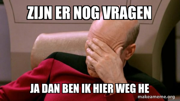 zijn er nog vragen ja dan ben ik hier weg he - Picard Facepalm Meme ...